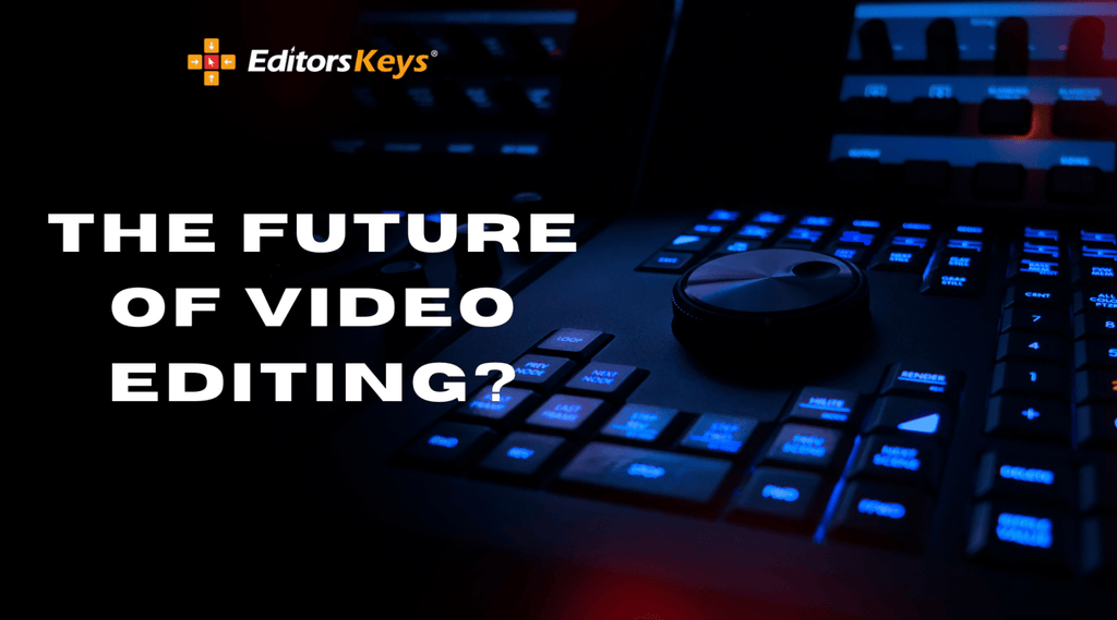 The Future of Video Editing: Trends and Tools to Watch Out For